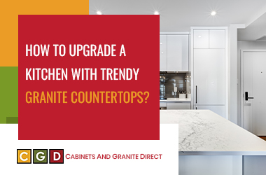 How To Upgrade a Kitchen with Trendy Granite Countertops | CGD